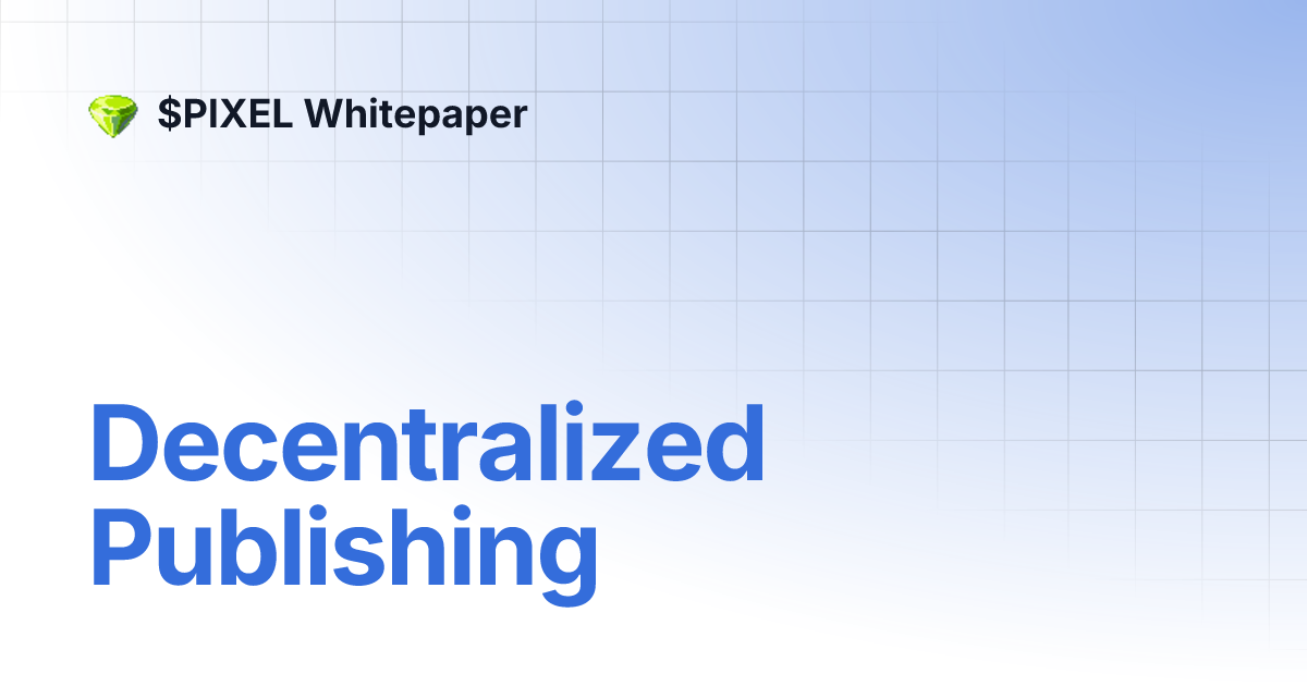 Decentralized Publishing | $PIXEL Whitepaper