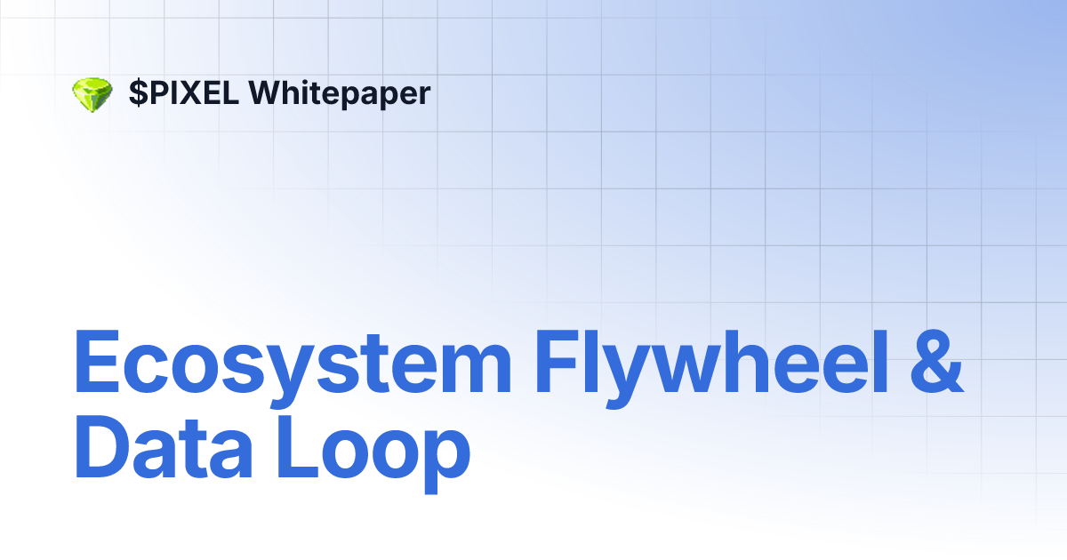 Ecosystem Flywheel & Data Loop | $PIXEL Whitepaper